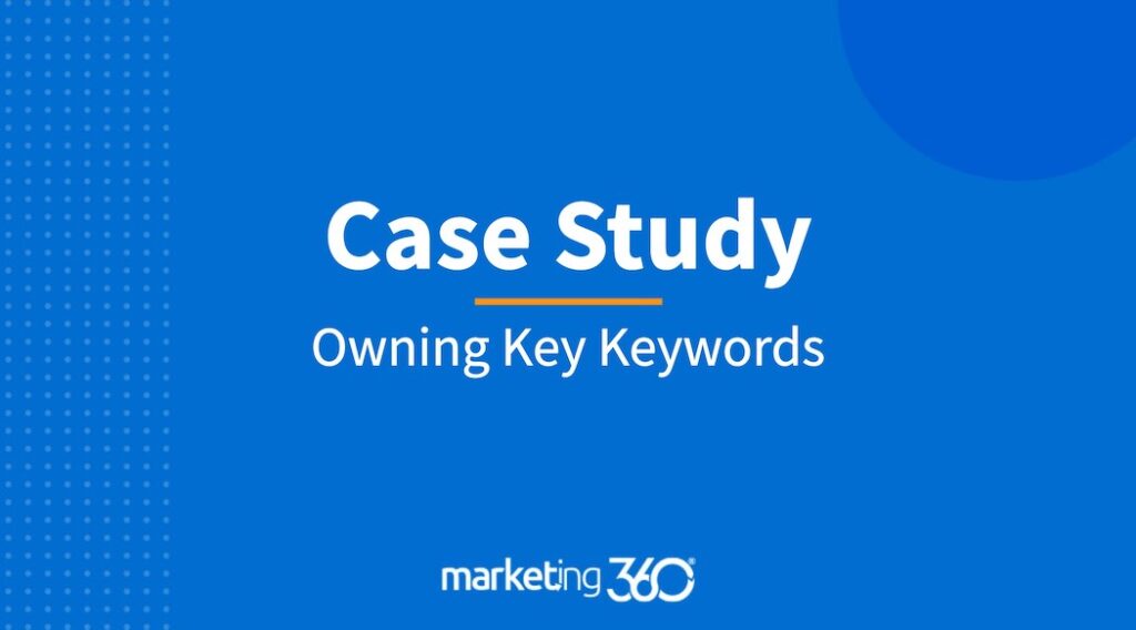 Case Study: Owning Key Keywords - Marketing 360® Blog