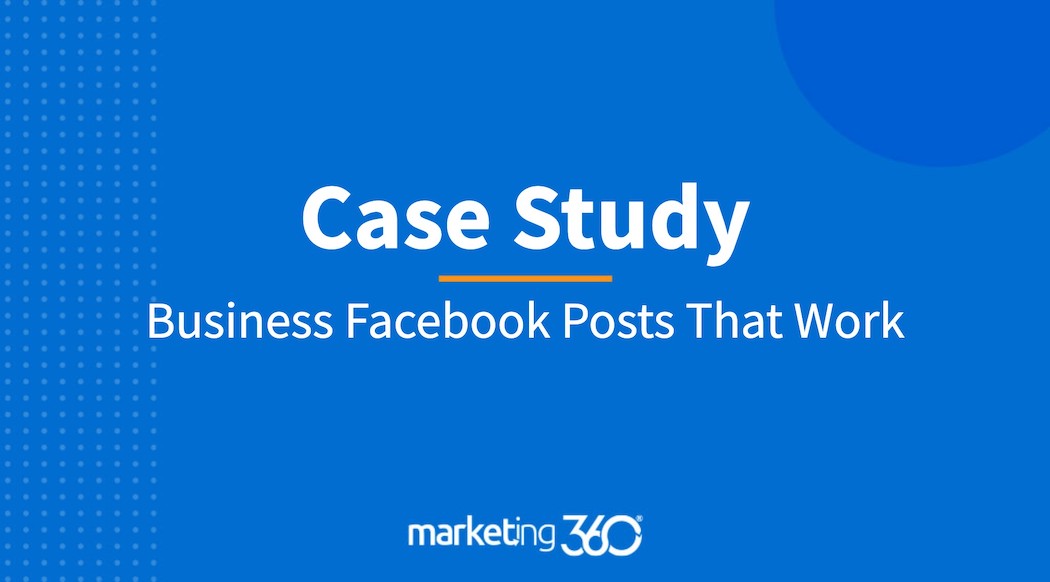 Case Study: Business Facebook Posts That Work - Marketing 360® Blog
