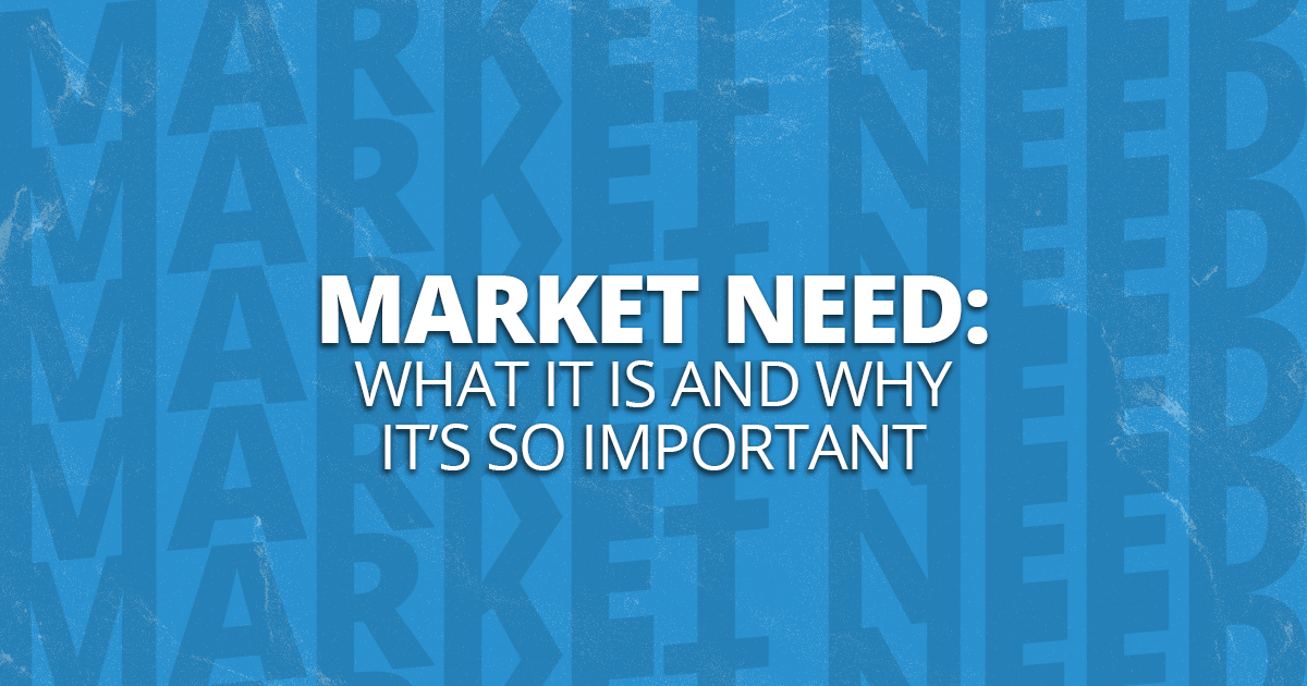 Market Need: What it is and Why it's So Important - Marketing 360® Blog