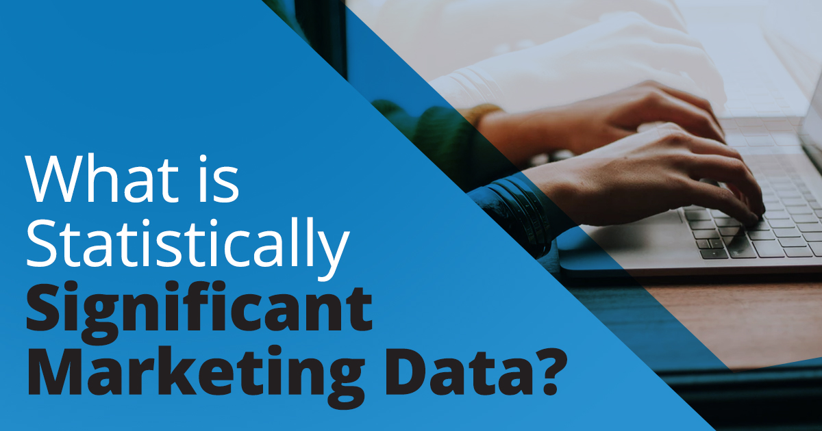 What is Statistically Significant Marketing Data? - Marketing 360® Blog