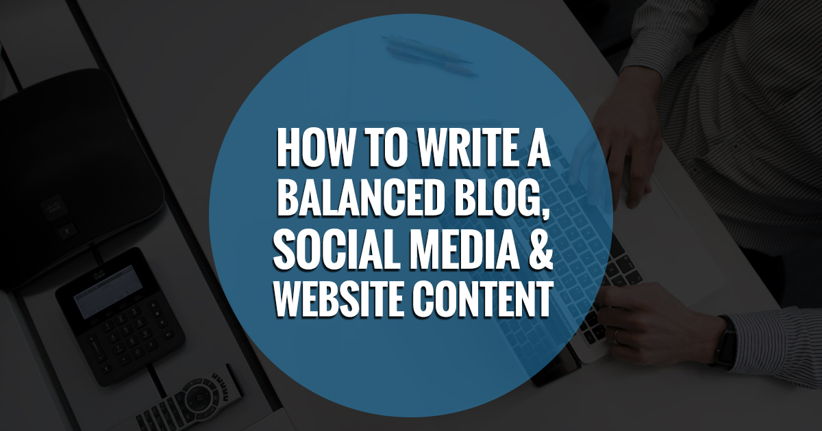 How to Write Balanced Blog, Social Media and Website Content ...