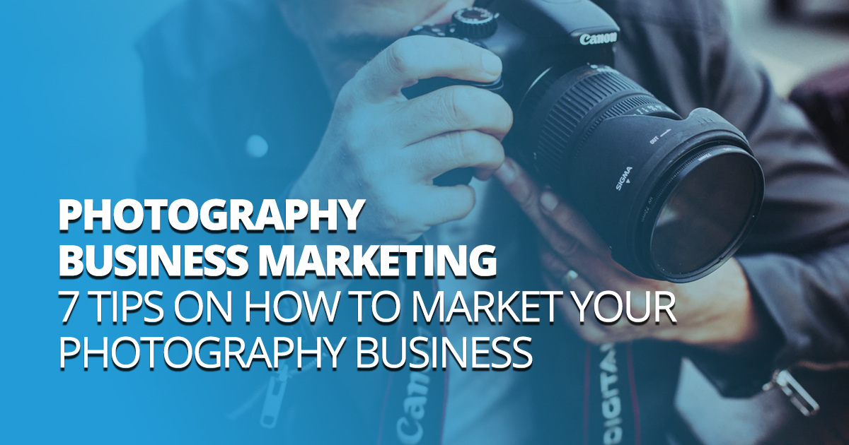 Photography Business Marketing - 7 Tips on How to Market Your ...