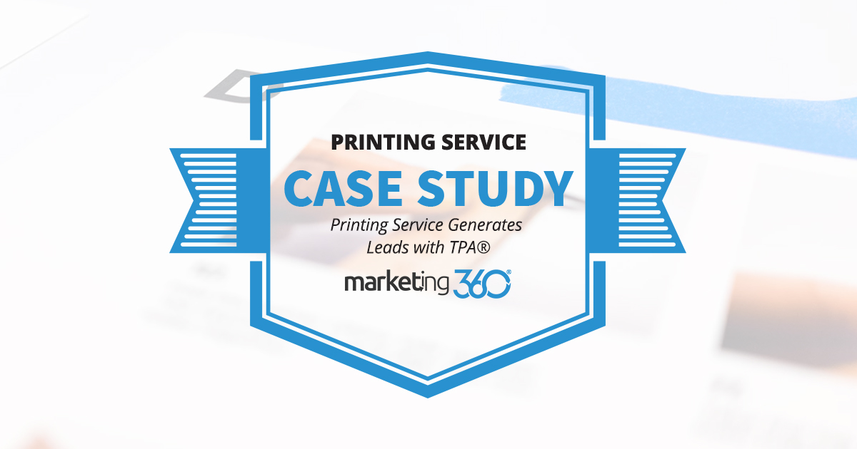 Case Study: Printing Service Generates Leads with TPA® - Marketing 360 ...