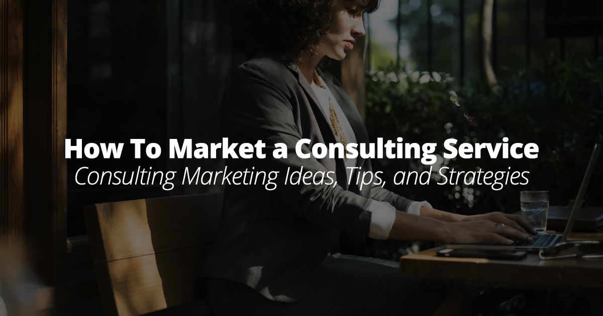 How To Market a Consulting Service - Consulting Marketing Ideas, Tips ...