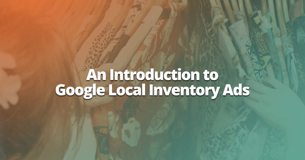 An Introduction to Google Local Inventory Ads - Marketing 360® Blog