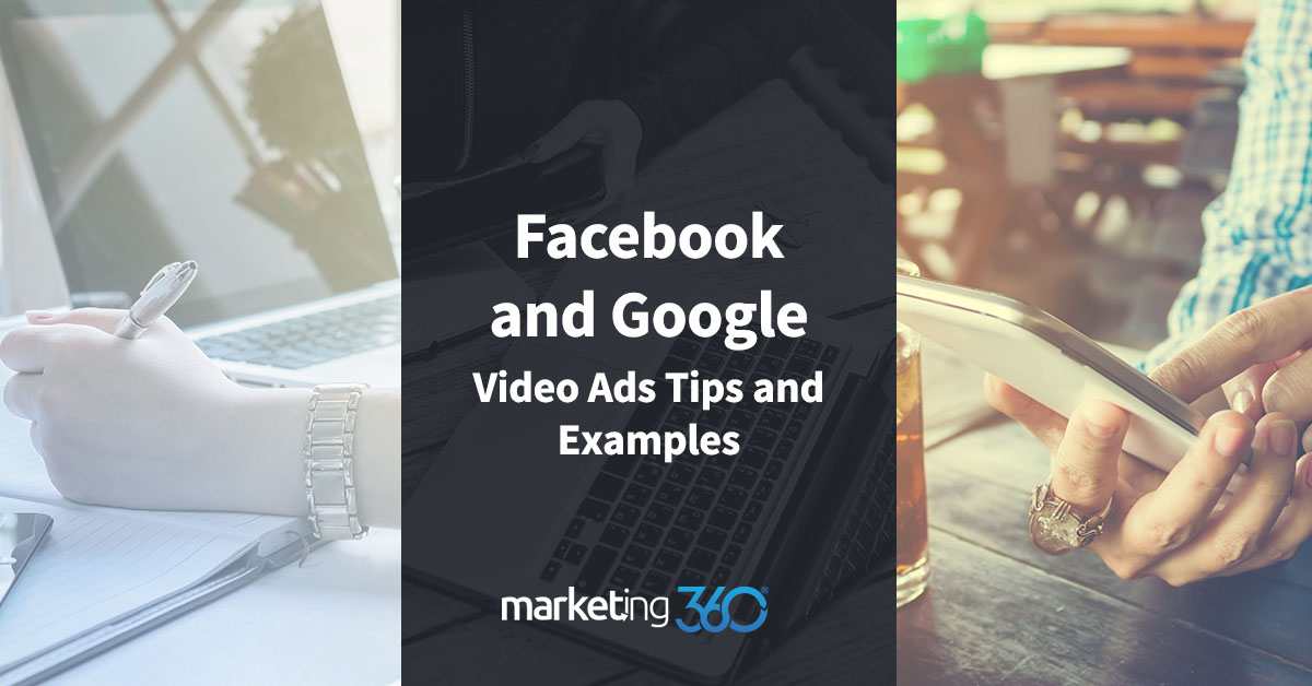 Facebook and Google Video Ads Tips and Examples - Marketing 360® Blog
