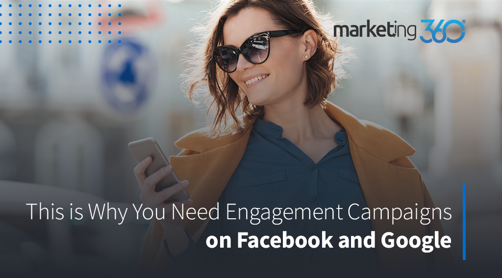 Why You Need Engagement Campaigns on Facebook and Google