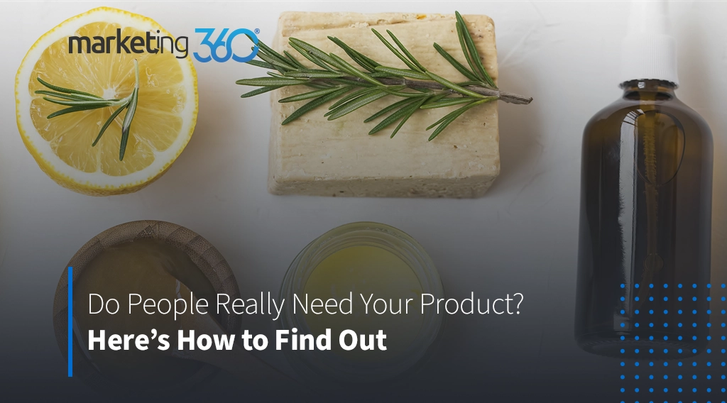 Do People Really Need Your Product? Here's How to Find Out - Marketing ...