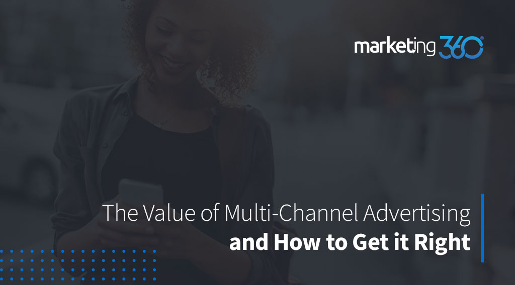 The Why and How of Multi-Channel Advertising