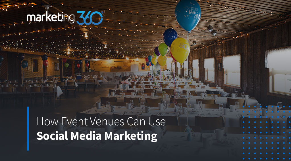 How Event Venues Can Use Social Media Marketing - Marketing 360® Blog