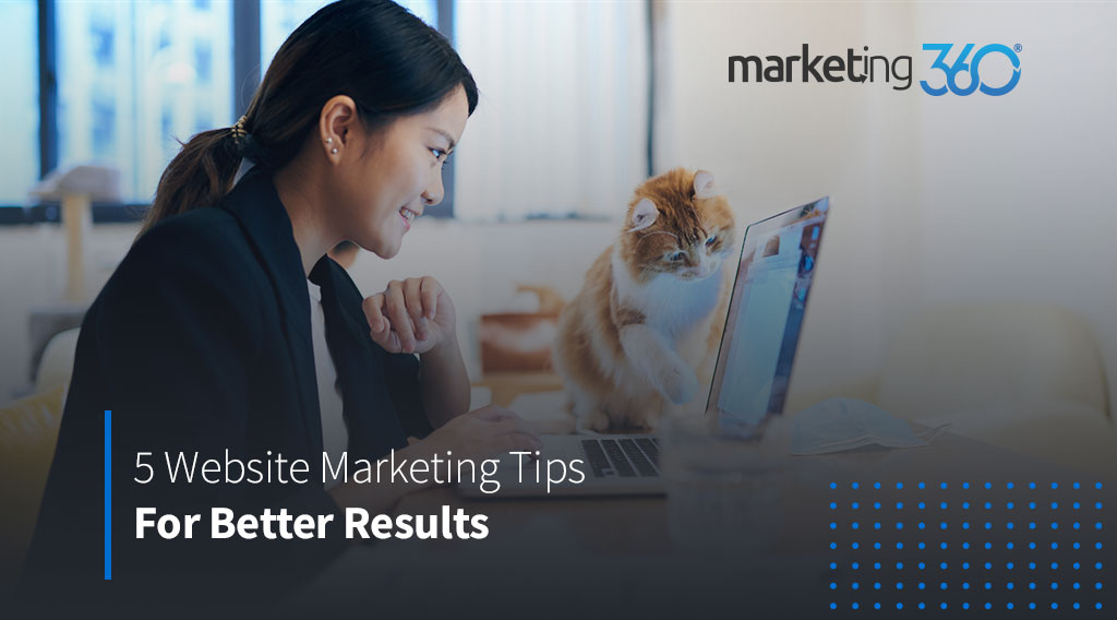 5 Website Marketing Tips For Better Results - Marketing 360® Blog