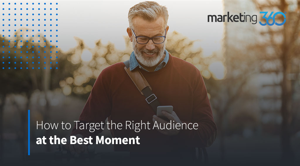 How to Target the Right Audience at the Best Moment