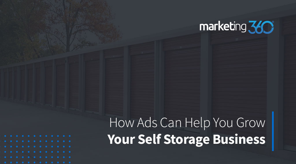 How Ads Can Help You Grow Your Self Storage Business - Marketing 360® Blog