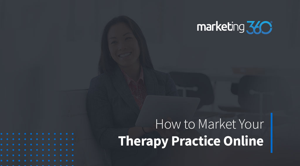 How to Market Your Therapy Practice Online - Marketing 360® Blog