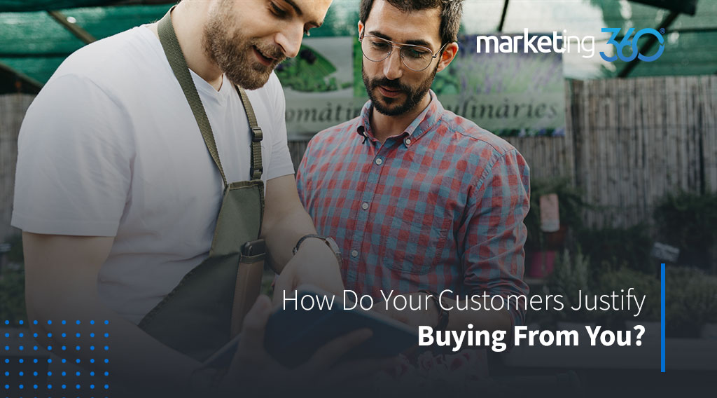 How Do Your Customers Justify Buying From You? - Marketing 360® Blog