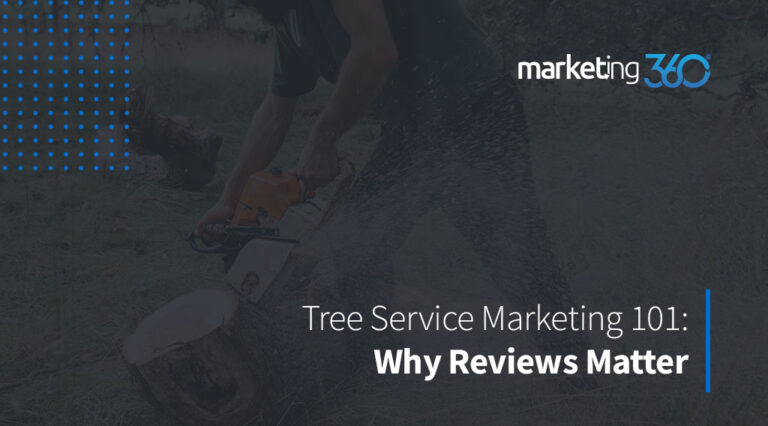 Tree Service Marketing 101: Why Reviews Matter - Marketing 360® Blog