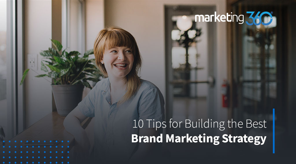 10 Tips for Building the Best Brand Marketing Strategy - Marketing 360 ...