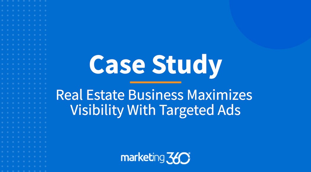 Case Study: Real Estate Business Maximizes Visibility With Targeted Ads