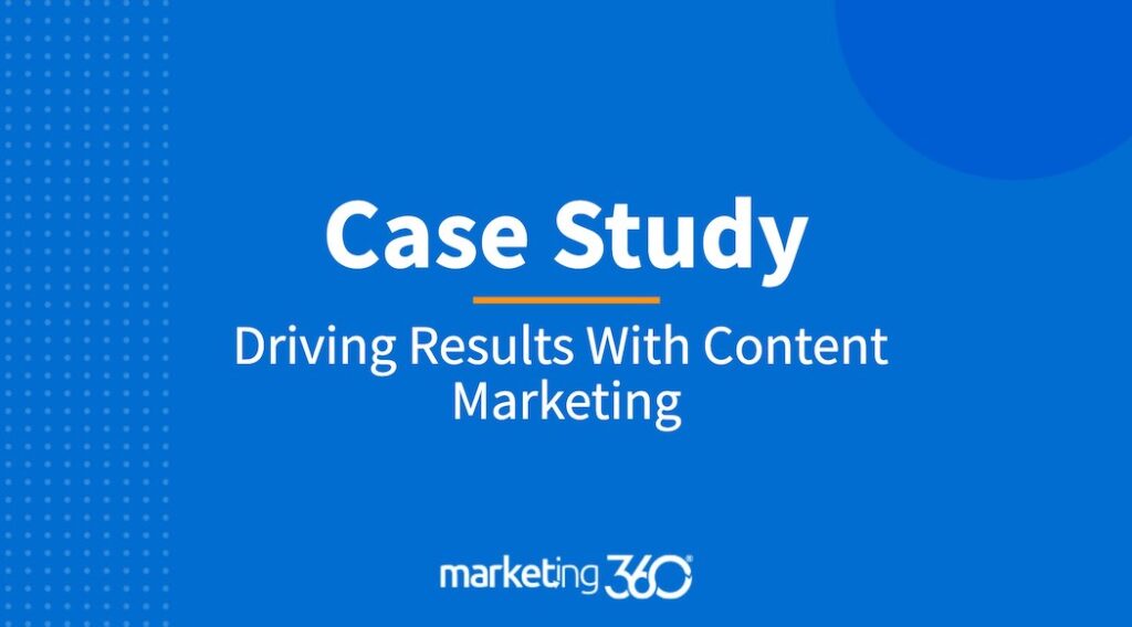 Case Study: Driving Results With Content Marketing