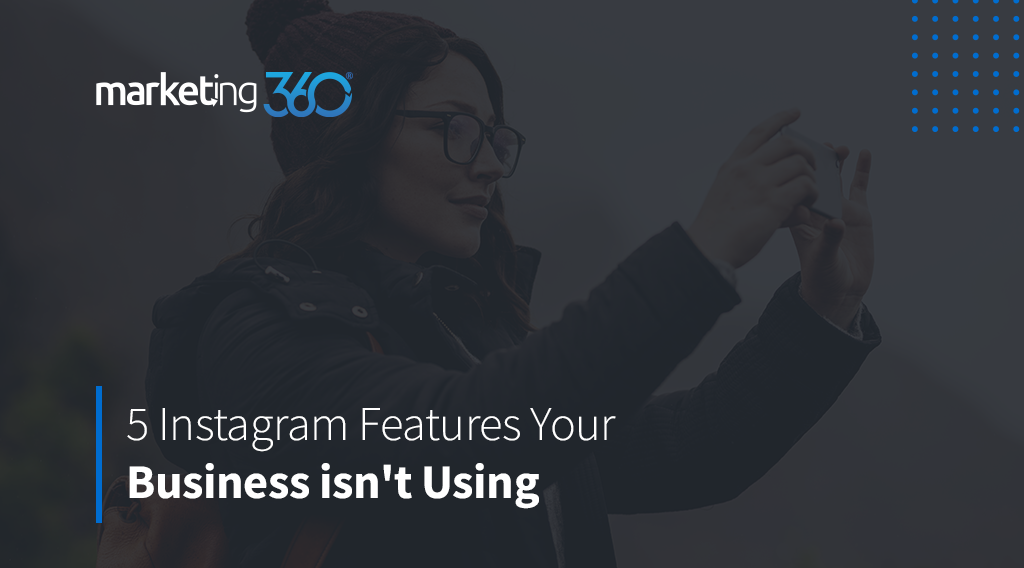 5 Instagram Features Your Business isn't Using