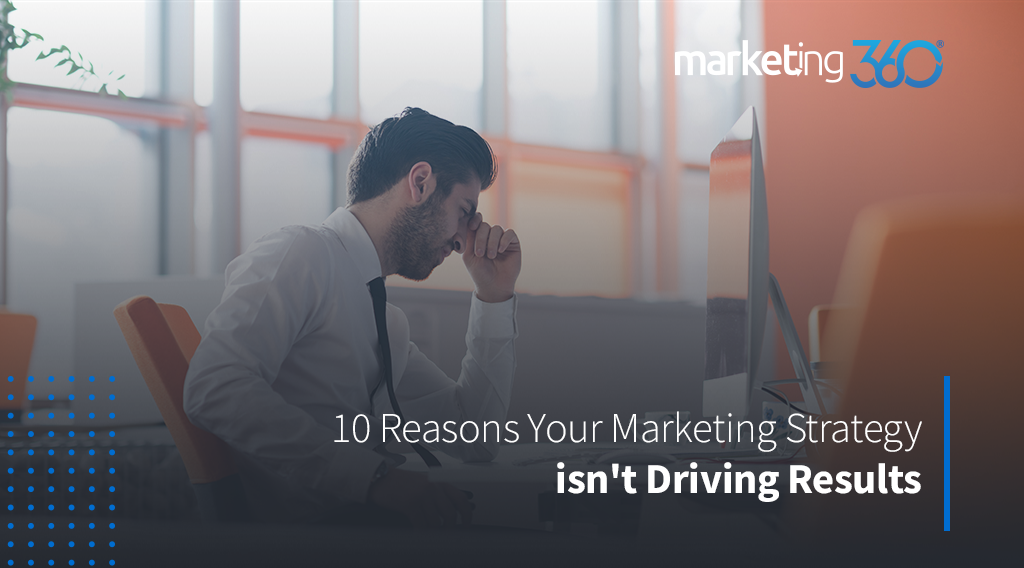 10 Reasons Your Marketing Strategy isn't Driving Results