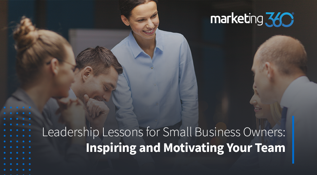 Leadership Lessons for Small Biz Owners: Motivate Your Team