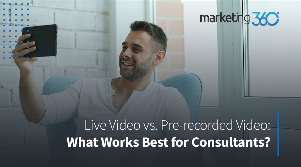 Consultant Marketing: Live vs Pre-Recorded Video