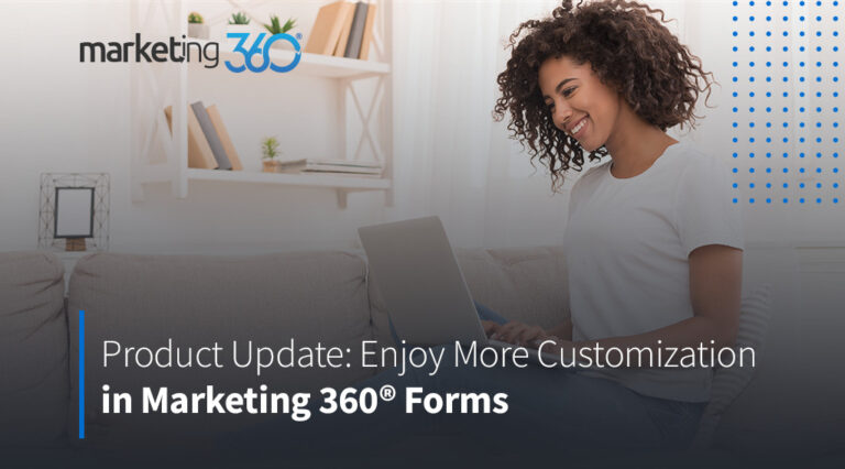 Enjoy More Customization in Marketing 360® Forms - Marketing 360® Blog