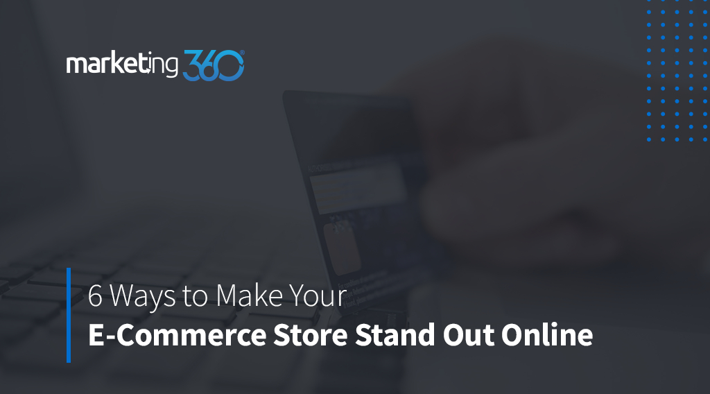 6 Ways to Make Your E-Commerce Store Stand Out Online