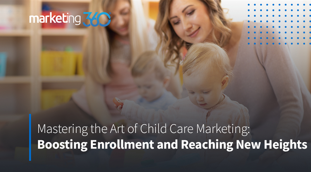 Mastering the Art of Child Care Marketing: Boosting Enrollment and ...