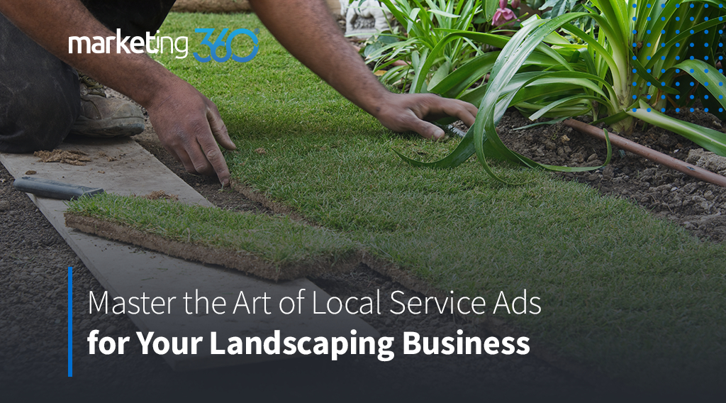Master the Art of Local Service Ads for Your Landscaping Business