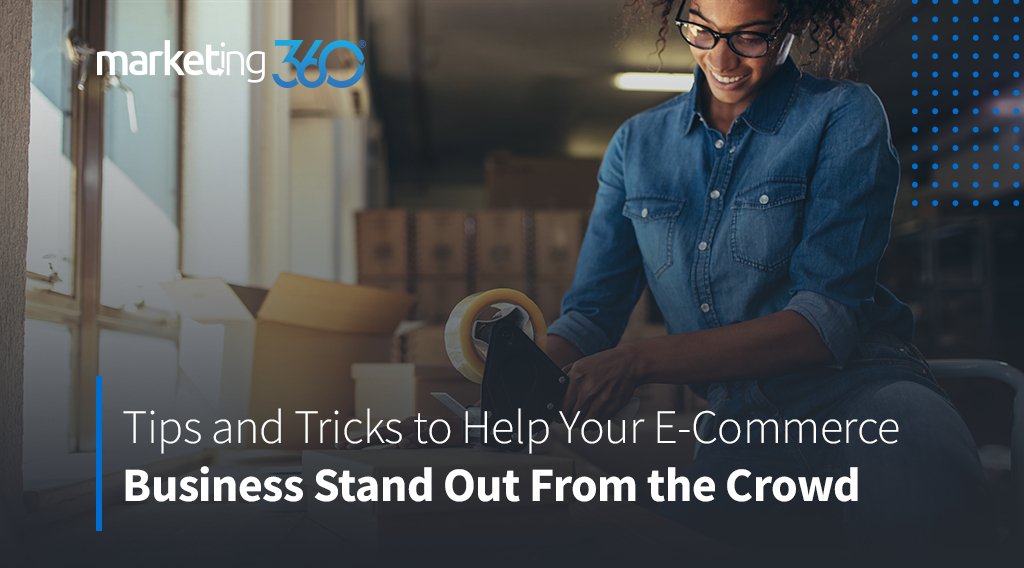 Tips and Tricks to Help Your E-Commerce Business Stand Out From the Crowd