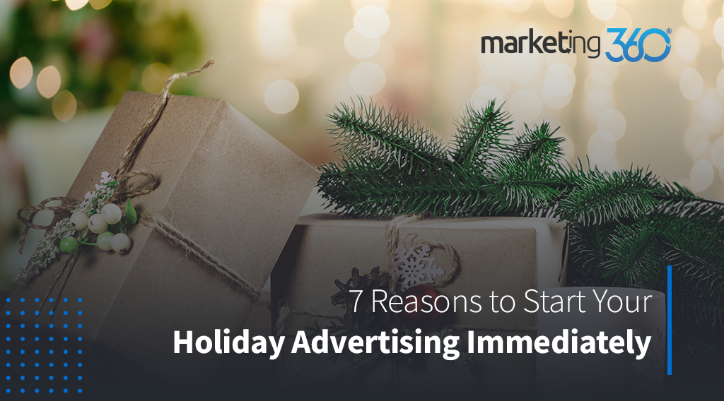 7 Reasons to Start Your Holiday Advertising Immediately