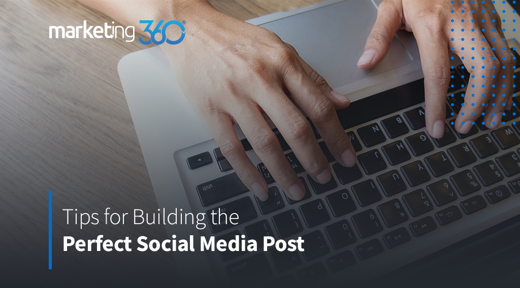Tips for Building the Perfect Social Media Post