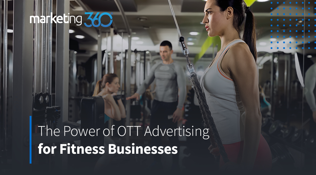 The Power of OTT Advertising for Fitness Businesses