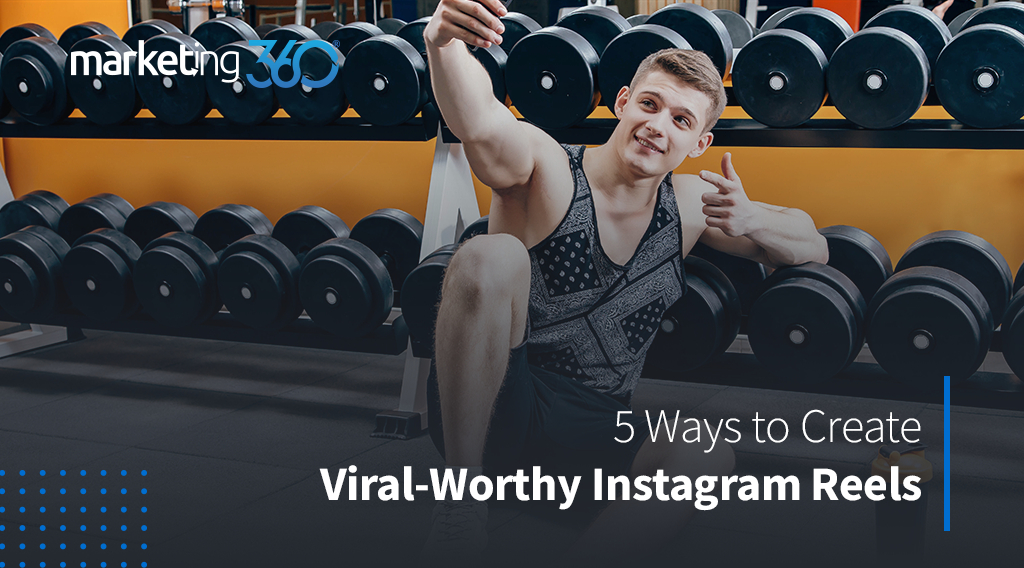 5 Ways to Create Viral-Worthy Instagram Reels