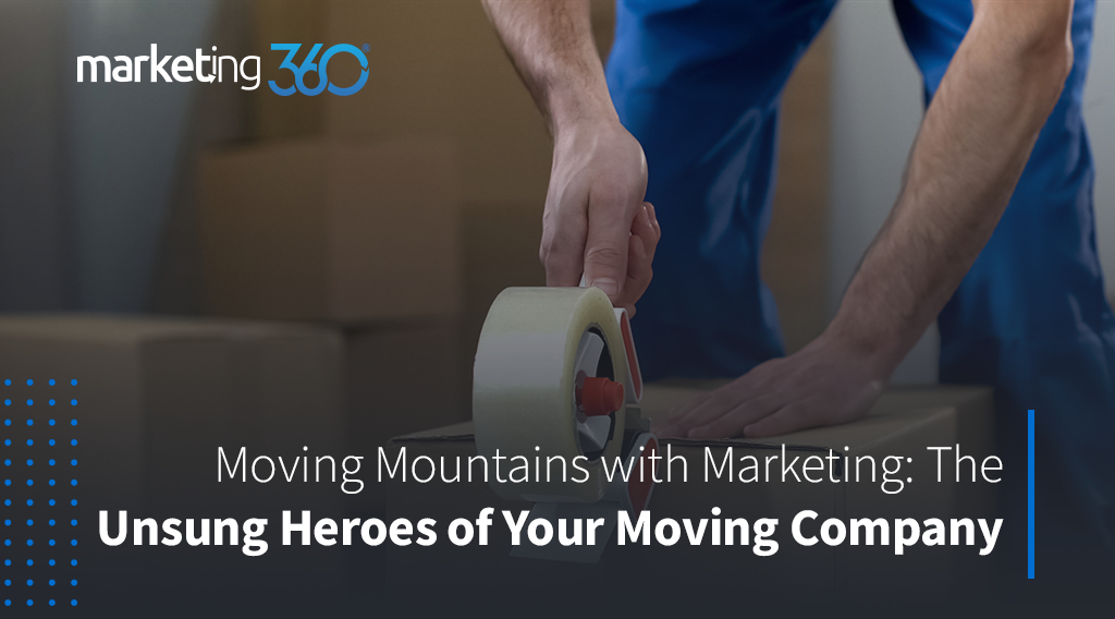 Moving Mountains with Marketing: The Unsung Heroes of Your Moving ...
